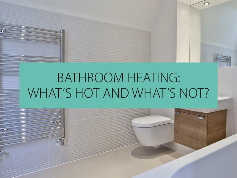 Bathroom Heating: What’s Hot And What’s Not? | QS Supplies