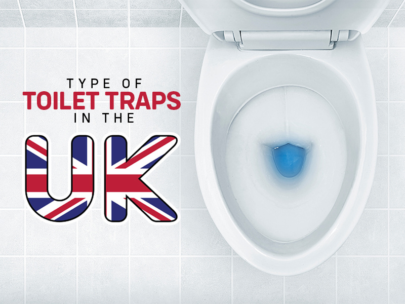 Choosing the Right Toilet Trap for Your Home in the UK