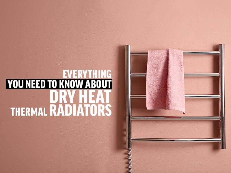 Information About Dry Heat Thermal Radiators | QS Supplies
